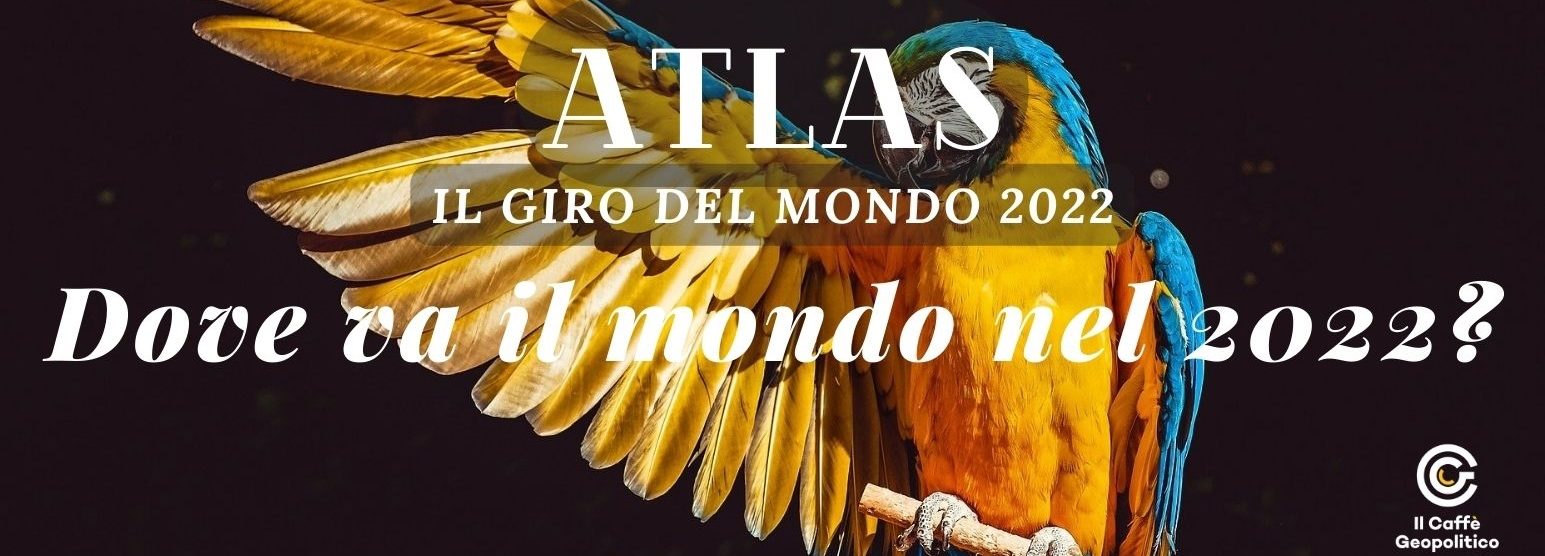 ATLAS - Il Giro del Mondo 2022 | Il Caffè Geopolitico